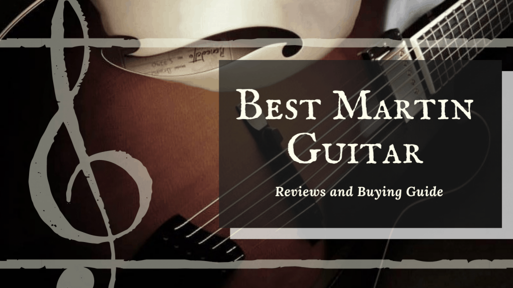 Top 15 Best Martin Guitar: Reviews & Comparison 2021